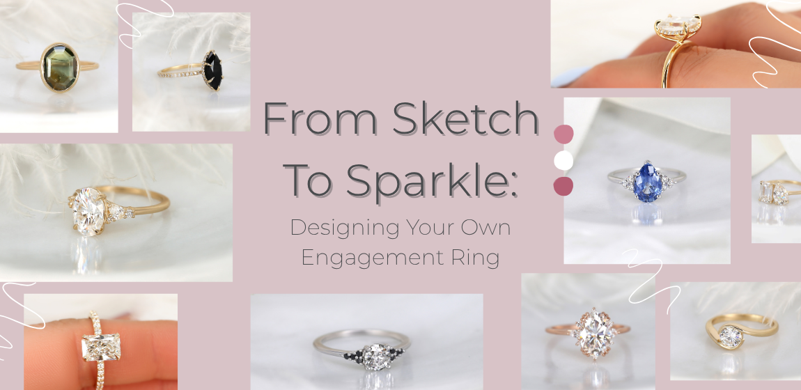 From Sketch To Sparkle: Designing Your Own Engagement Ring | Love & Promise