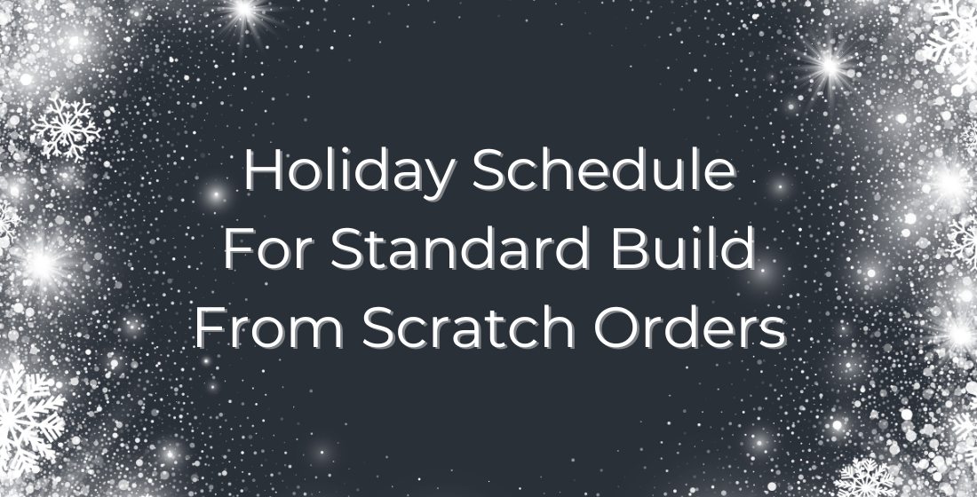 Holiday Schedule for Standard Build from Scratch Orders | Love & Promise