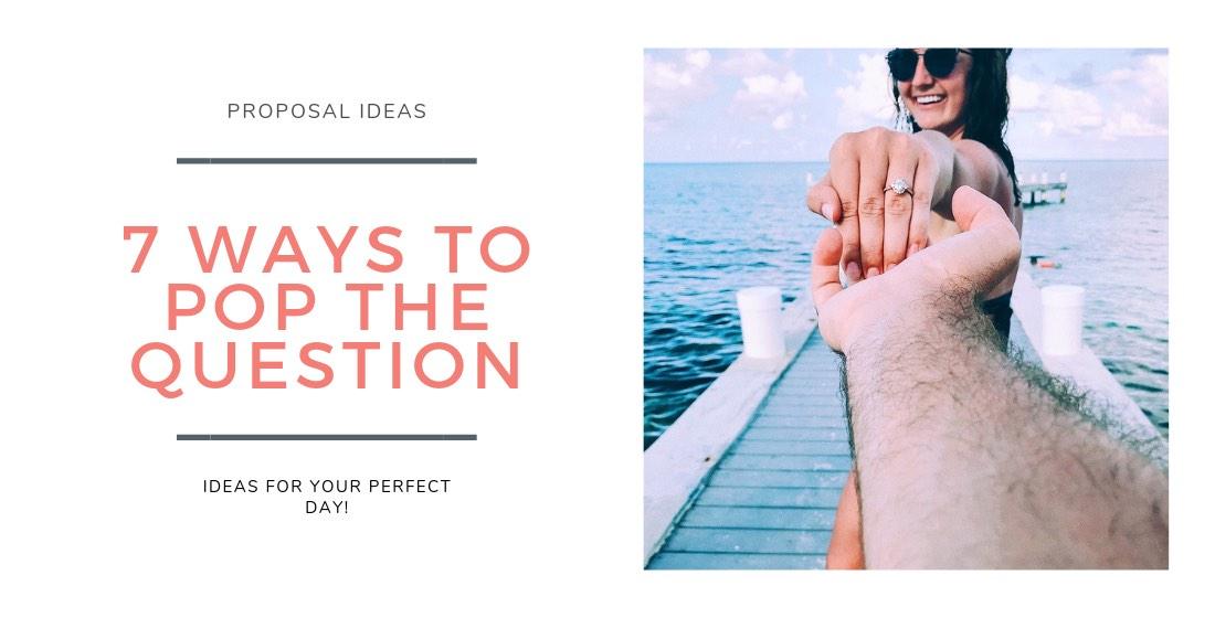 Proposal Ideas: 7 Ways to Pop the Question | Love & Promise